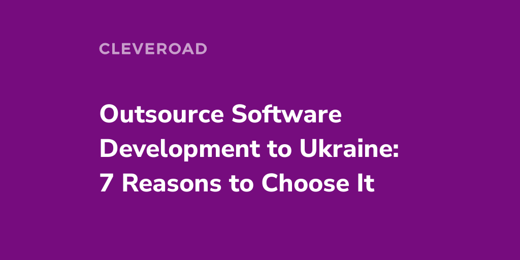 Seven Reasons to Outsource Software Development to Ukraine