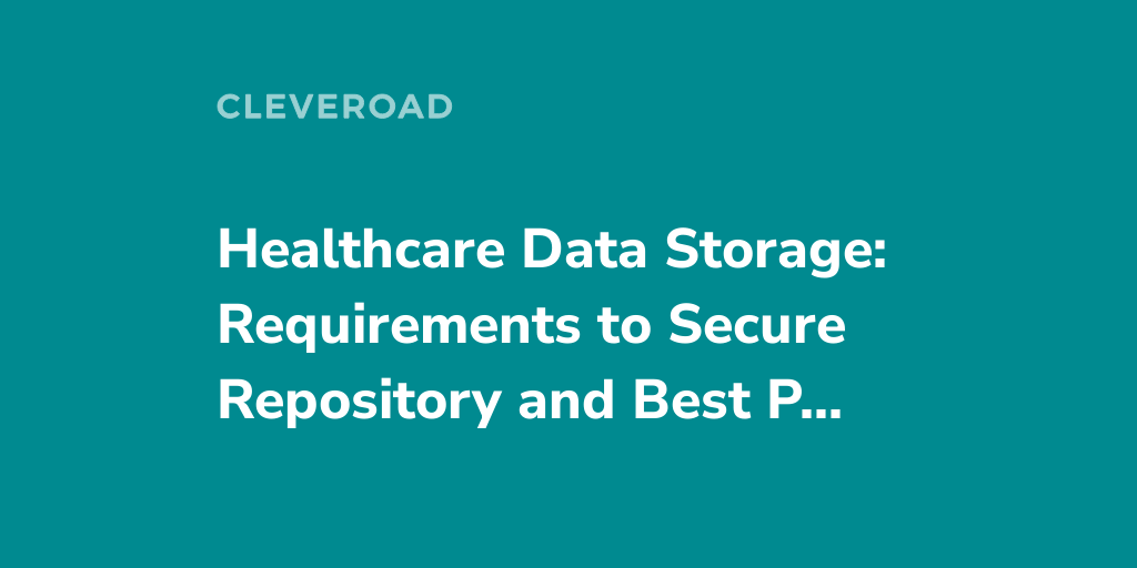 Healthcare Data Storage: Best Practices to Ensure Solid Security