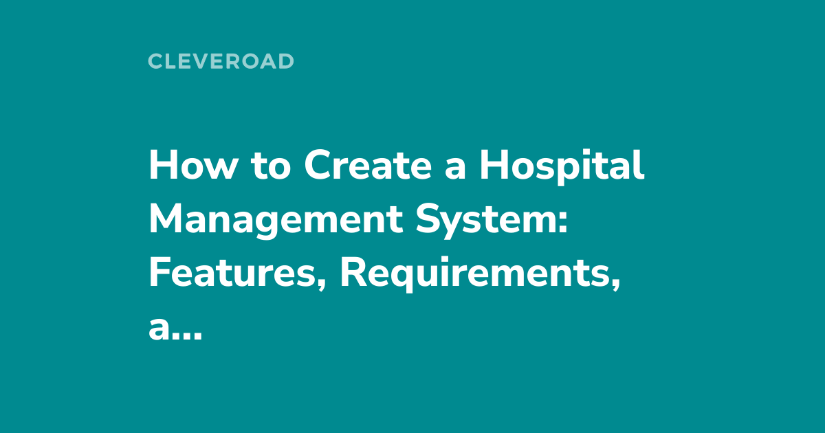 How to Develop Hospital Management System in 2025: The Full Guide