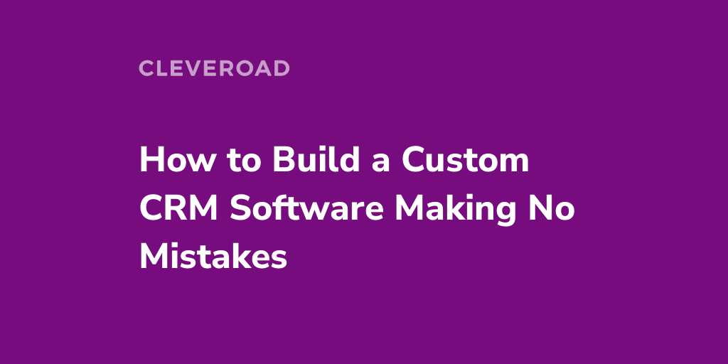 How to Build a CRM System from Scratch in 2025 [Full Guide]