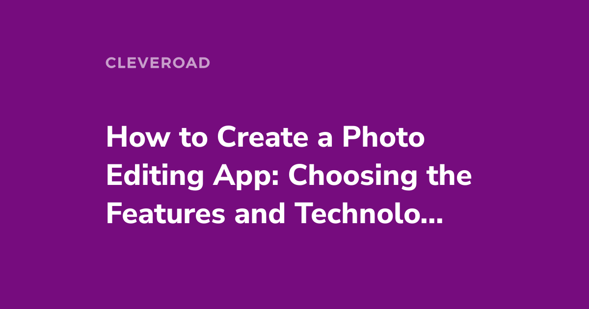 Full Guide on How to Make a Photo Editing App