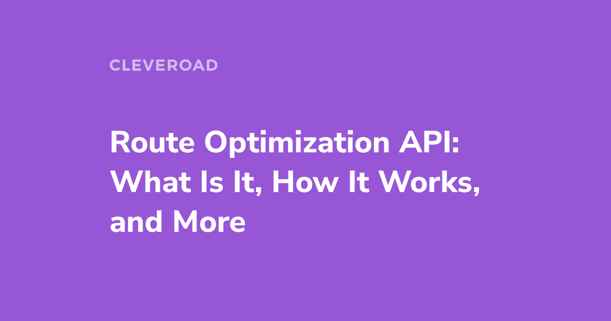Route Optimization API: In-Depth Guide for Effective Routing