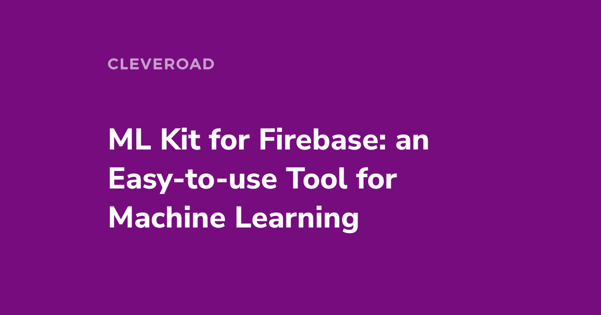 Discover Google's ML Kit: Key Capabilities, Features and Use Cases
