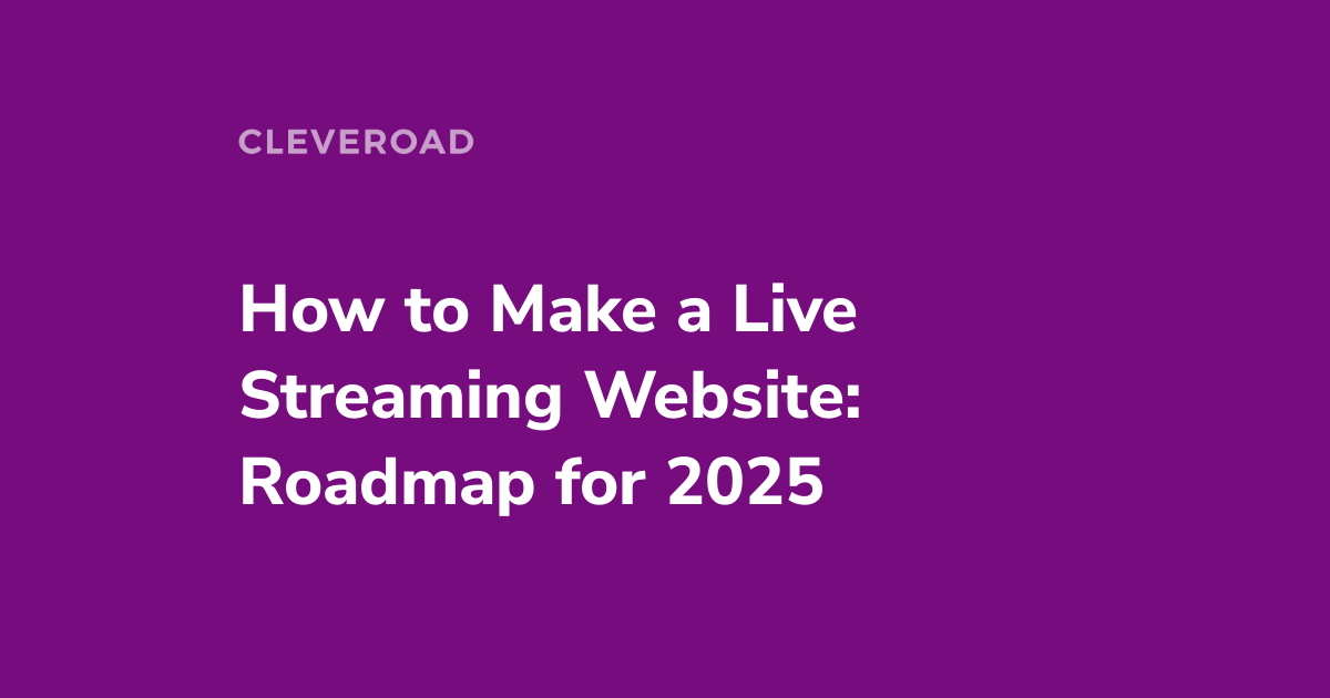 How to Create a Live Streaming Website: Features, Steps, Cost