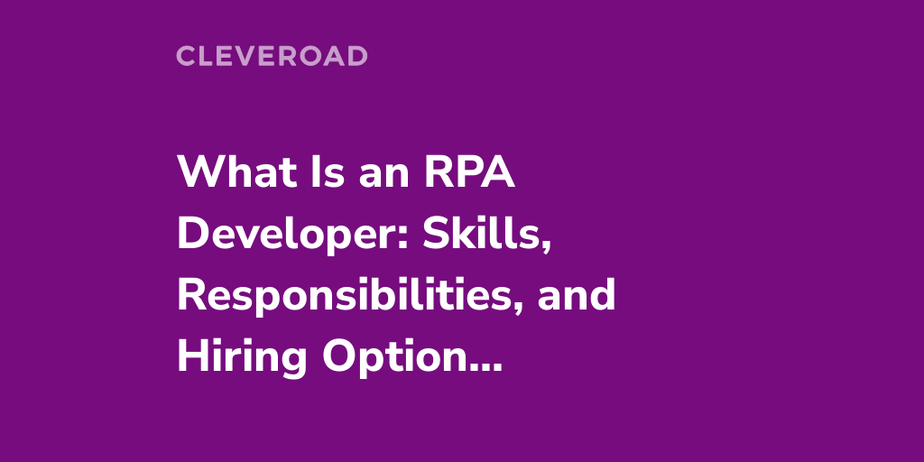 Complete Guide to RPA Developer Roles and Responsibilities
