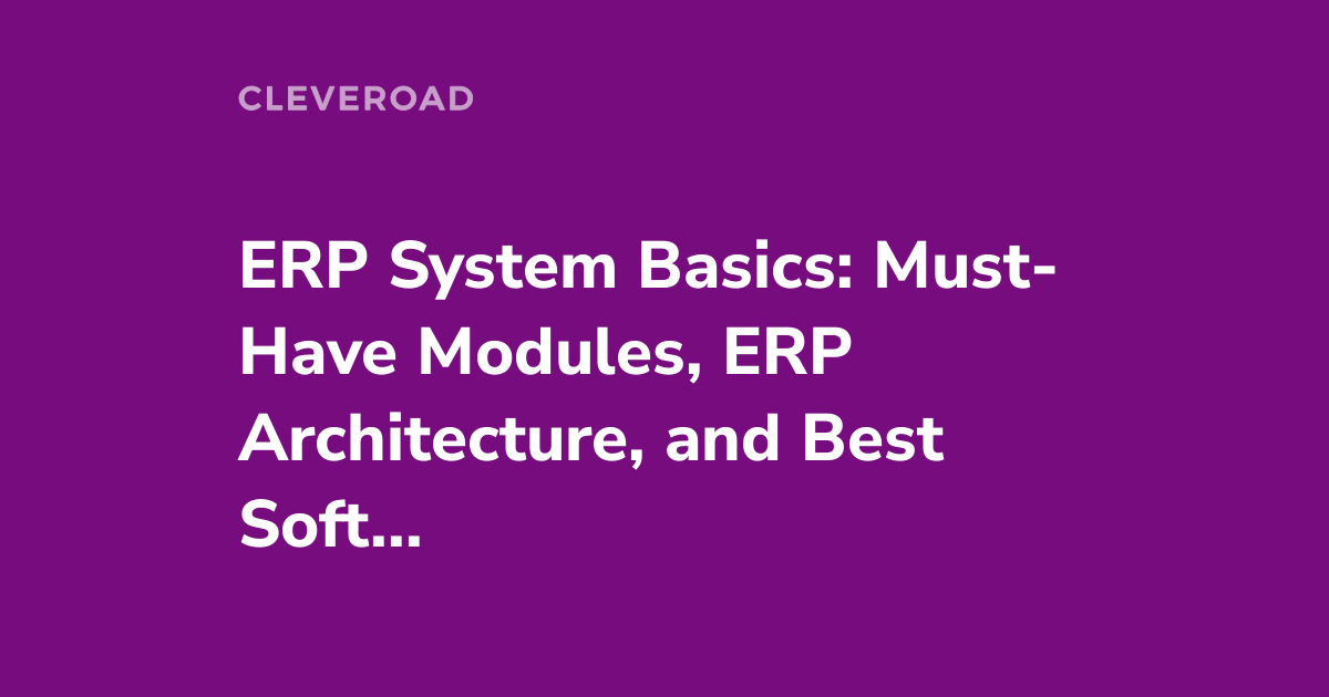 How Does ERP Software Work: System Basics, Types, and Modules