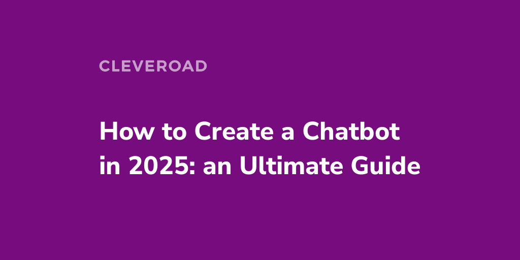 How to Make a Chatbot in 2025: Benefits, Types, and Flow