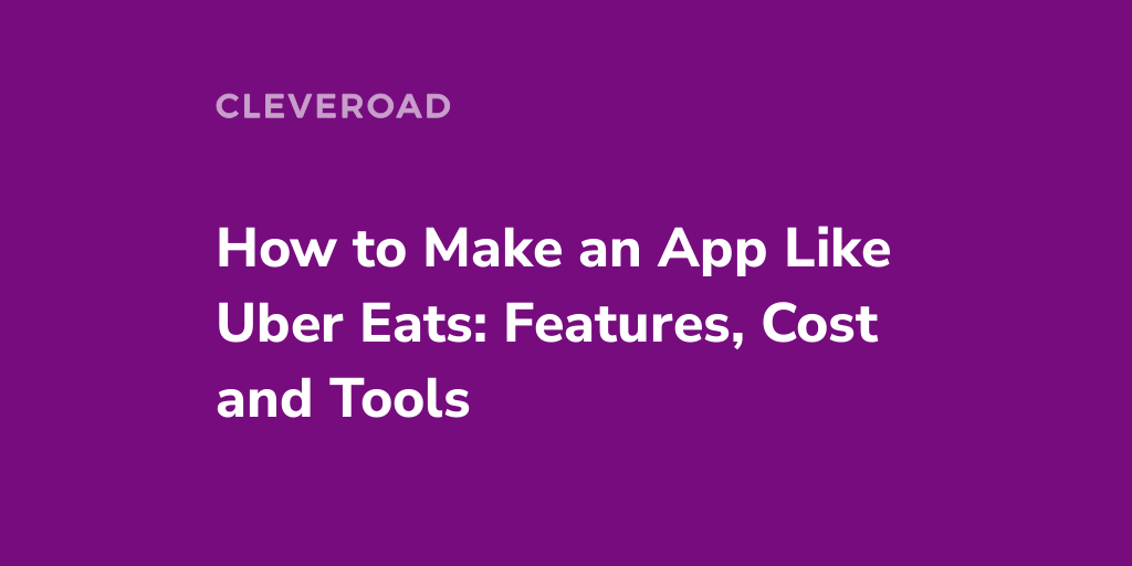 How to Build an App Like Uber Eats? The Full Guide