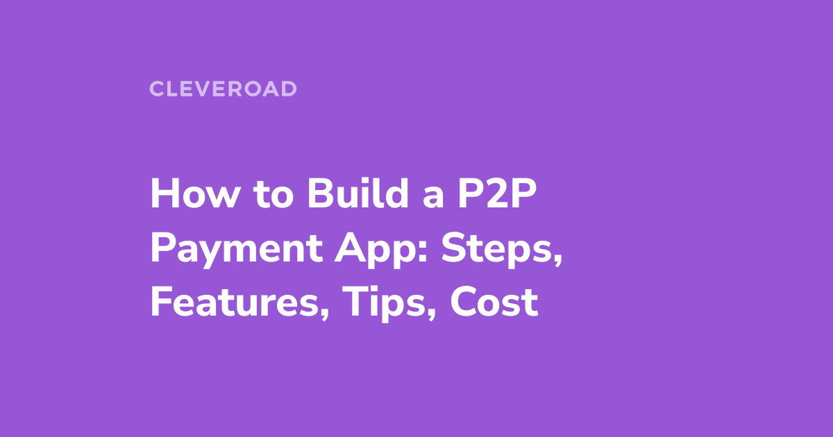 P2P Payment App Development: Features, Cost, Development Tips