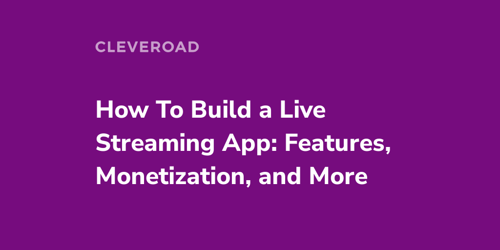 How to Create a Live Streaming App: The Comprehensive Guide