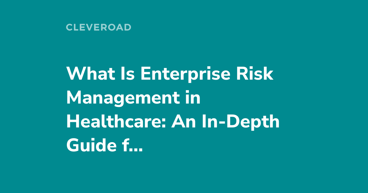 Healthcare Enterprise Risk Management: Insights for 2025