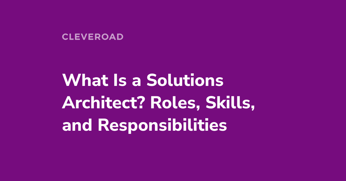 What Does a Solutions Architect Do? Roles and Responsibilities