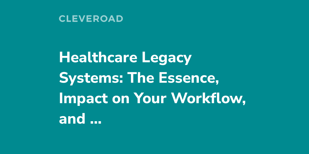 Legacy Systems in Healthcare: An Ultimate Guide