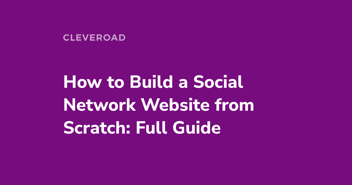 How to Build a Social Media Website from Scratch: Explained