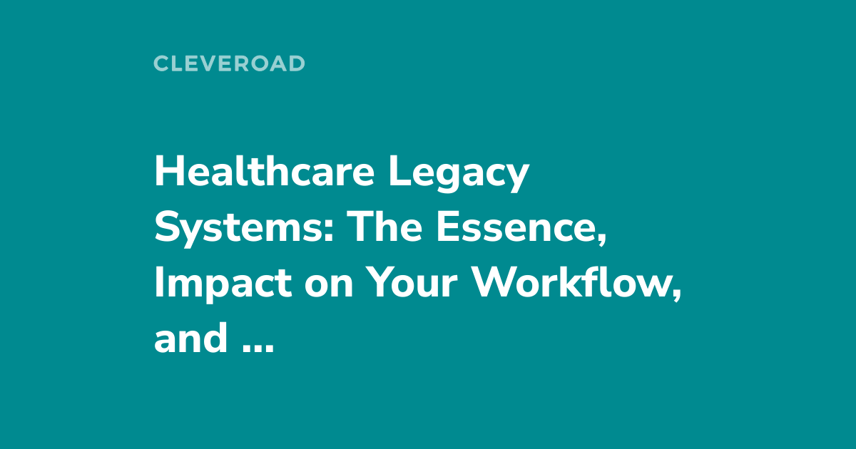 Legacy Systems in Healthcare: An Ultimate Guide