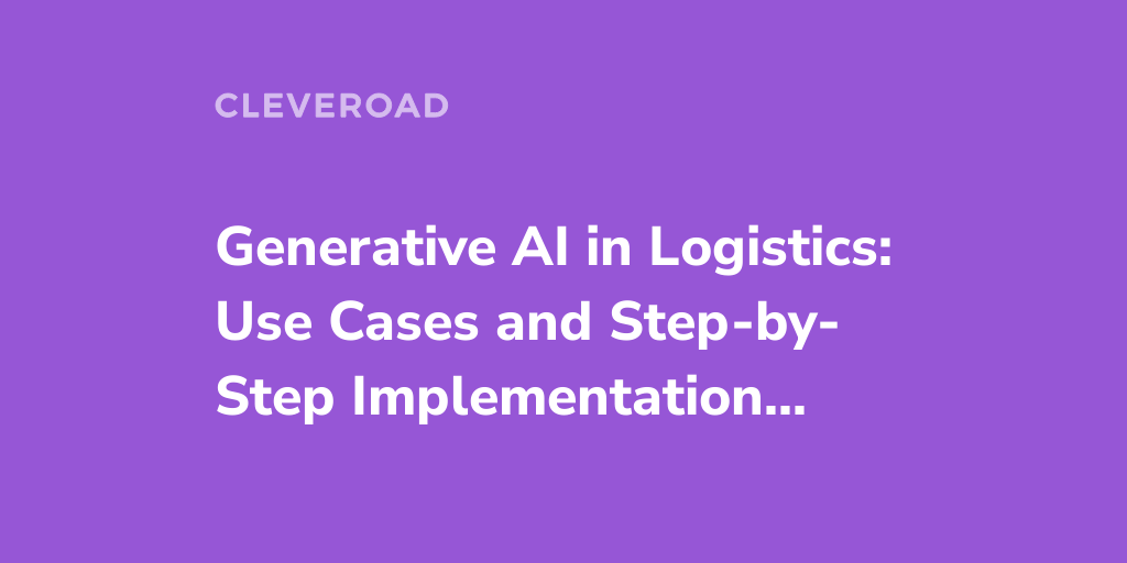 Generative AI in Logistics: Top-5 Real-World Use Cases