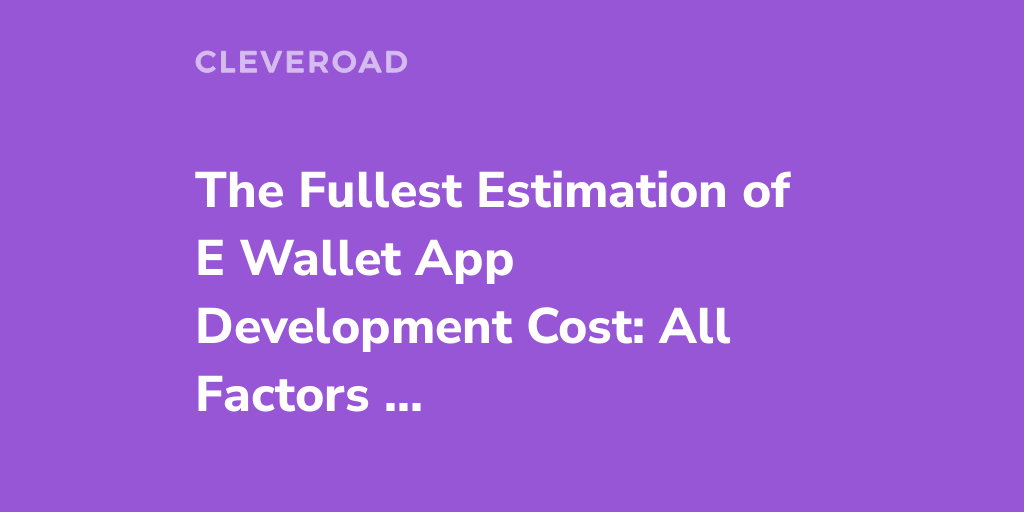 E Wallet App Development Cost: Core Factors and Estimation