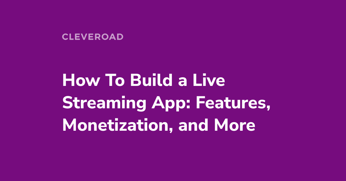 How to Create a Live Streaming App: The Comprehensive Guide