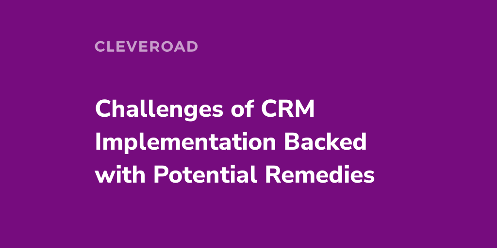Top Challenges of CRM Implementation and Strategies to Resolve Them