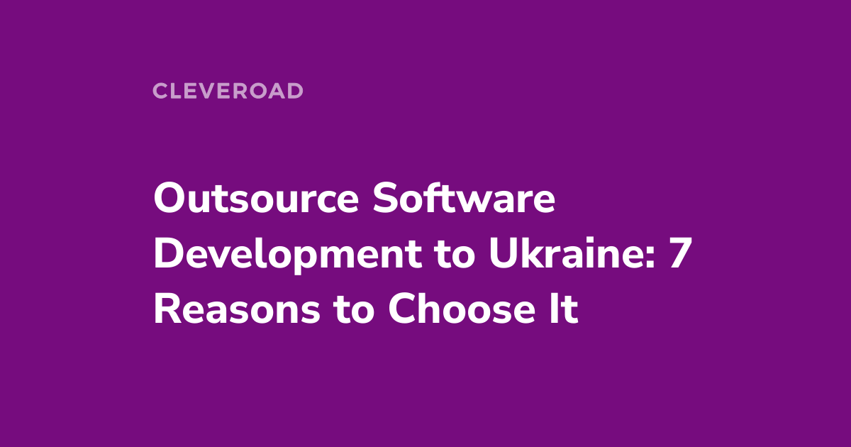 Seven Reasons to Outsource Software Development to Ukraine