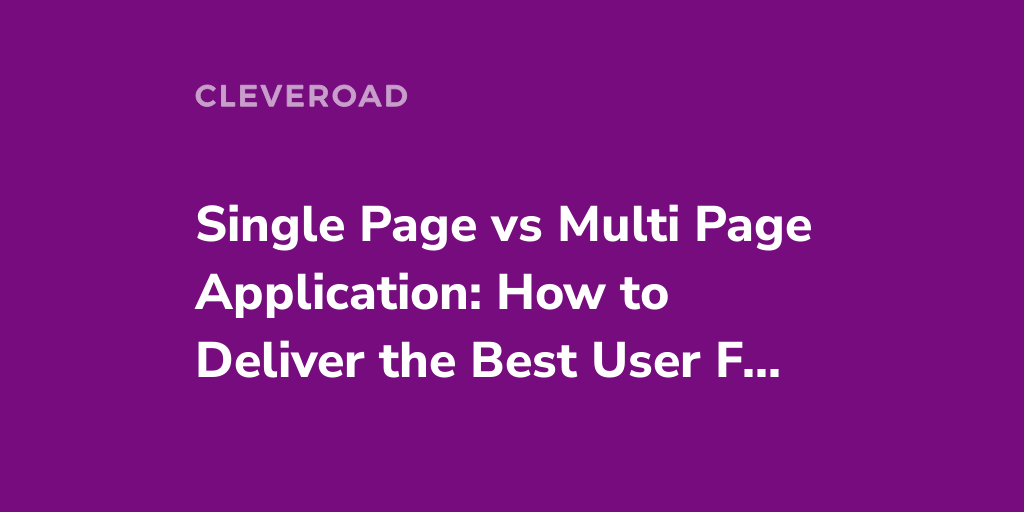 Single-page Application vs. Multi-page Application: What to Choose