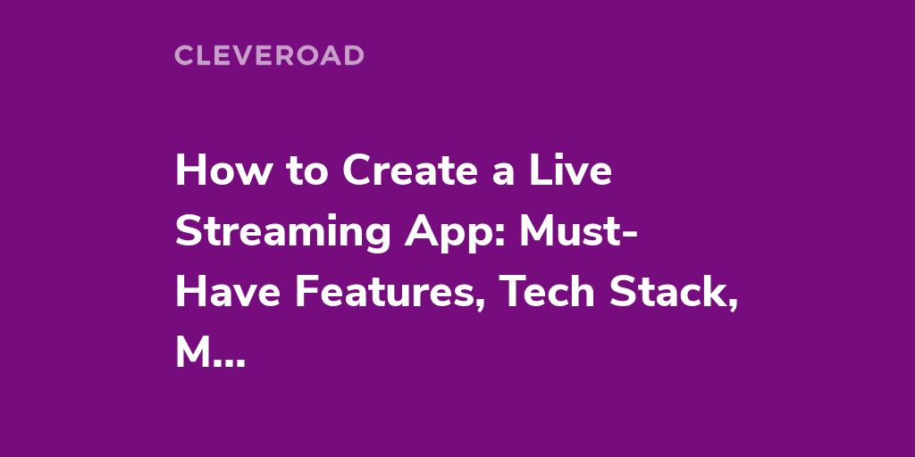 How to build a live streaming app: The fullest guide for 2021