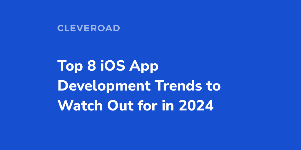 Promising iOS App Development Trends to Follow in 2024