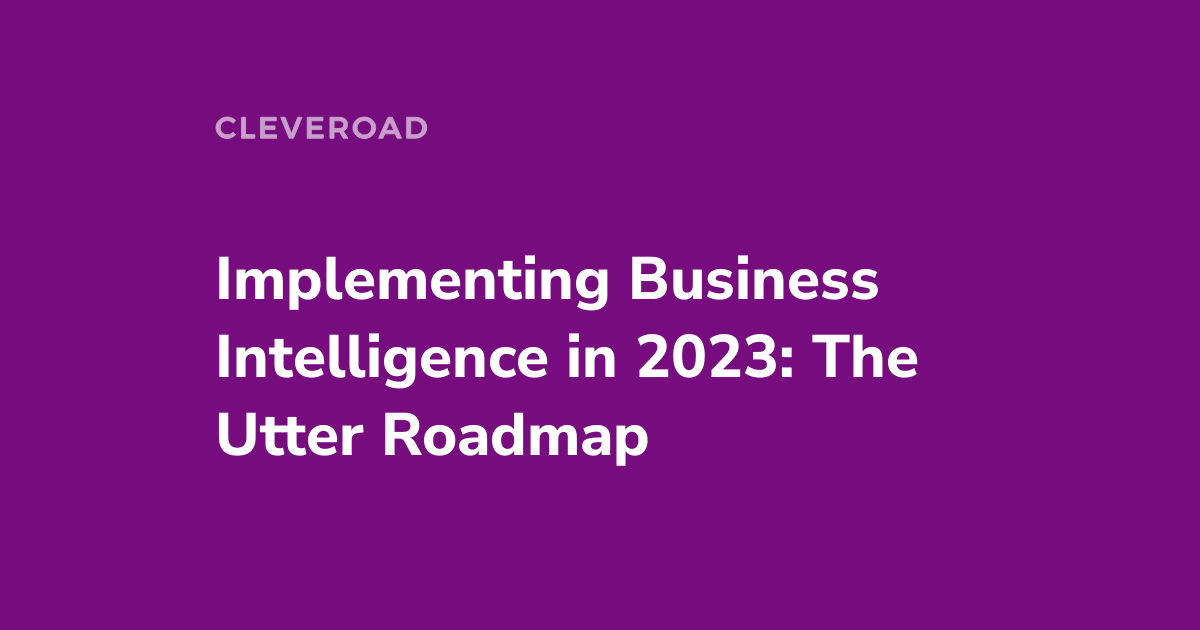 The Full Guide on Business Intelligence Implementation in 2023