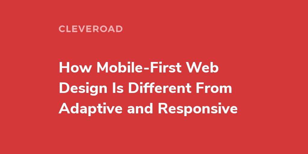 Mobile-First Web Design Vs. Responsive and Adaptive