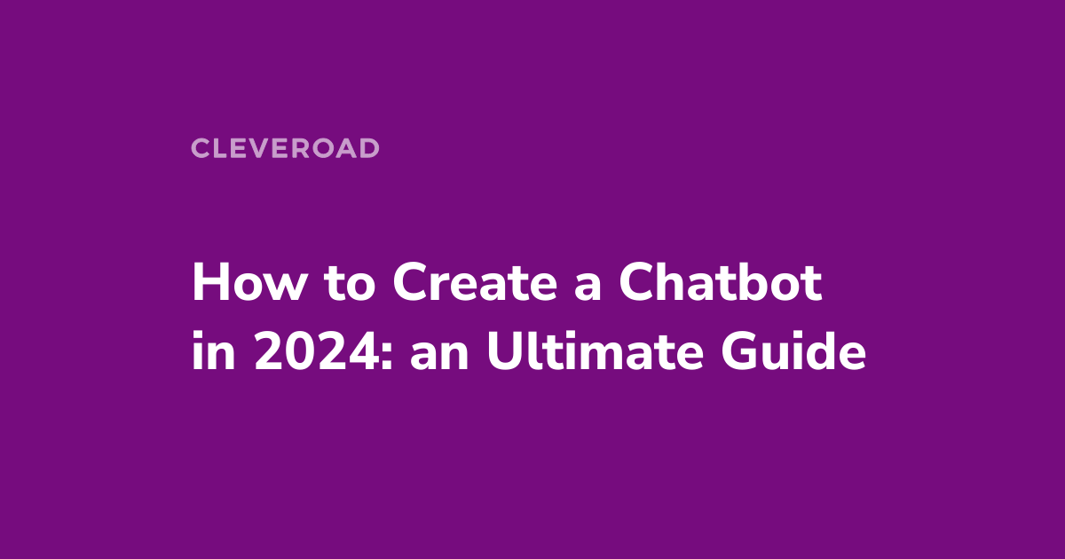 How to Make a Chatbot in 2024: Benefits, Types, and Flow