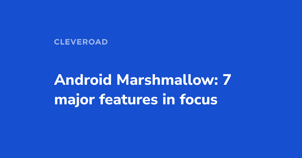 Android Marshmallow 7 Major Features in Focus