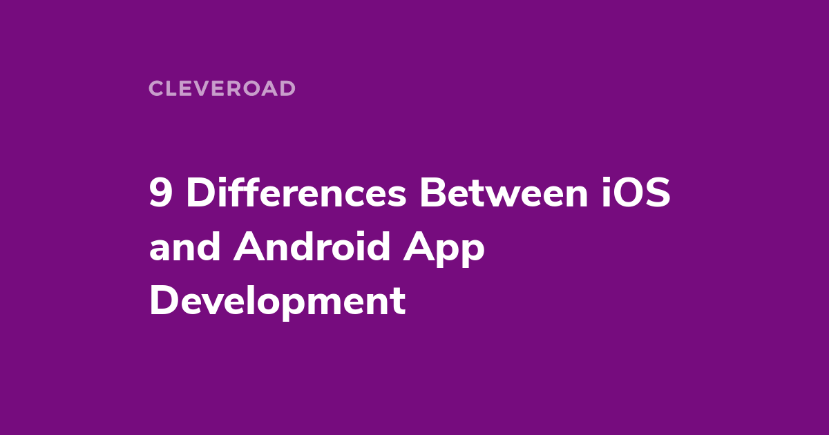 9 Differences Between Ios And Android App Development
