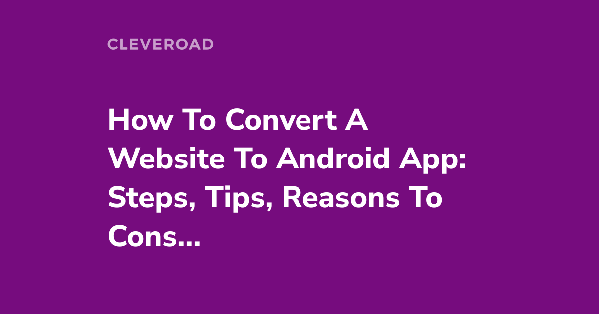 How To Convert Website To Android App: An Ultimate Guide