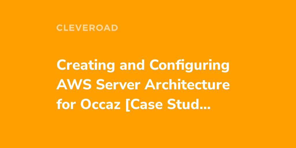 Setting Up AWS Server Architecture for Occaz [Case Study]