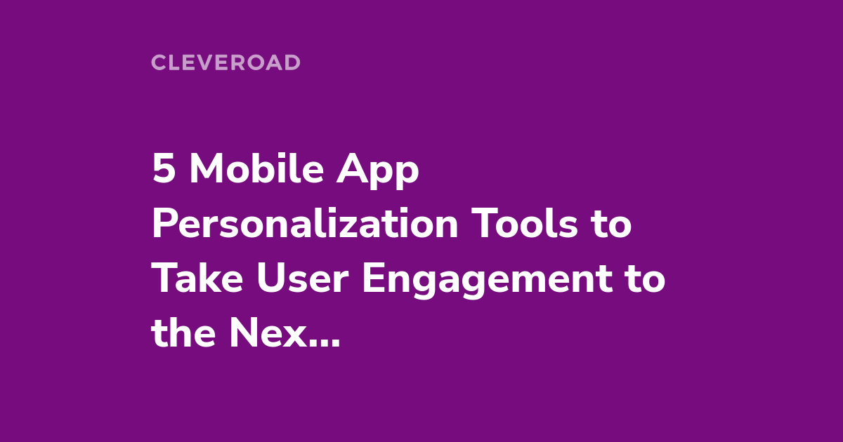 Personalization in Mobile Applications: Why You Need It