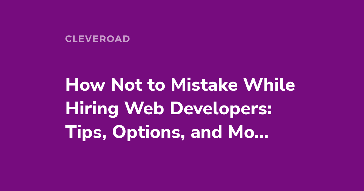 How to Hire Web Developers for Your Project and Succeed: The 2022 ...