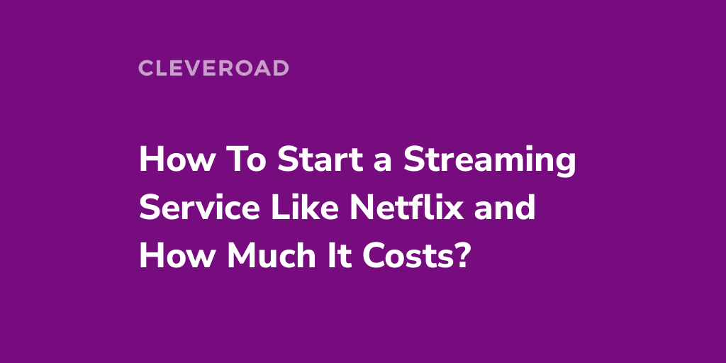 How to Create a Streaming Service Like Netflix or TikTok?