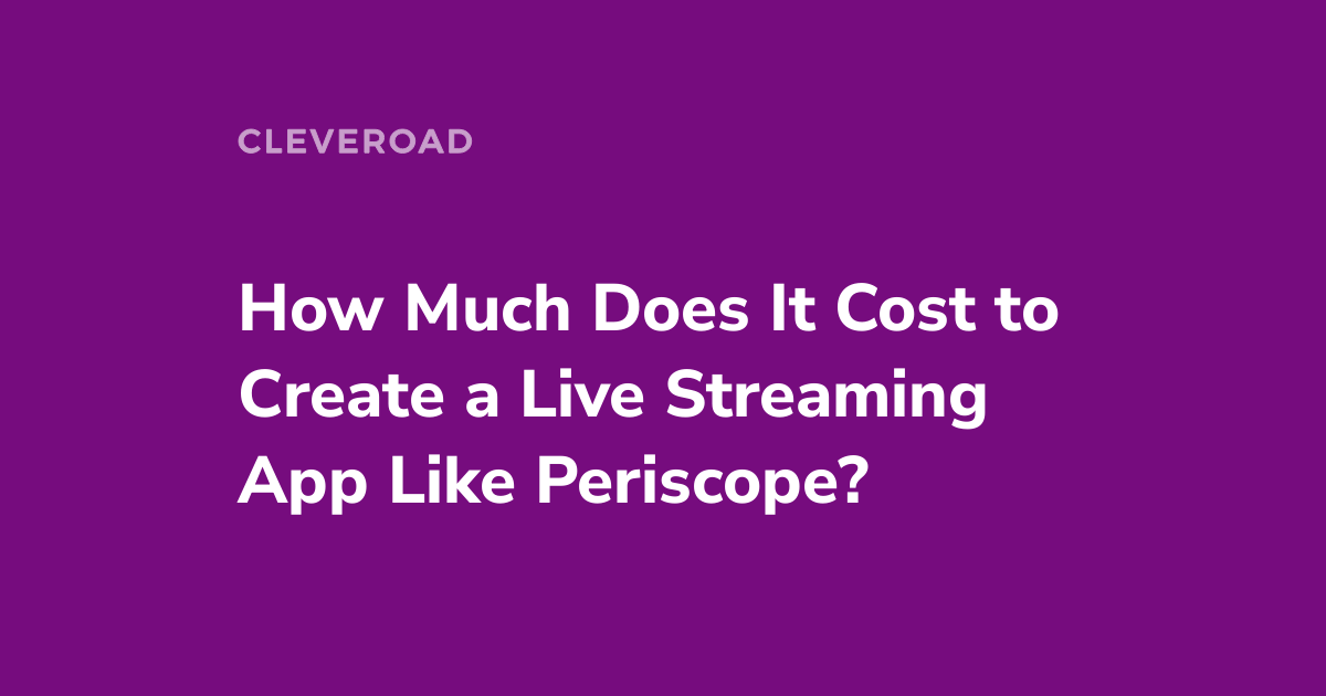 How Much Does Periscope App Cost to Build?