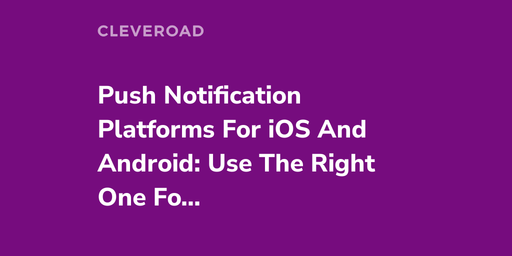 Push Notification Platform Comparison: See The Main Benefits