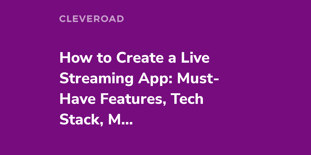 How to Build a Live Streaming App: The Fullest Guide for 2022