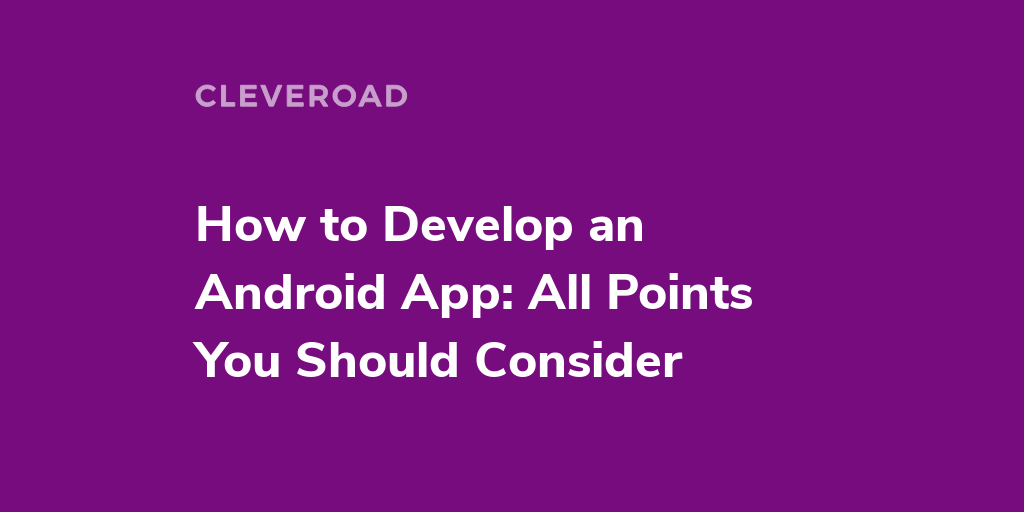 The Ultimate Guide on How to Make an App for Android