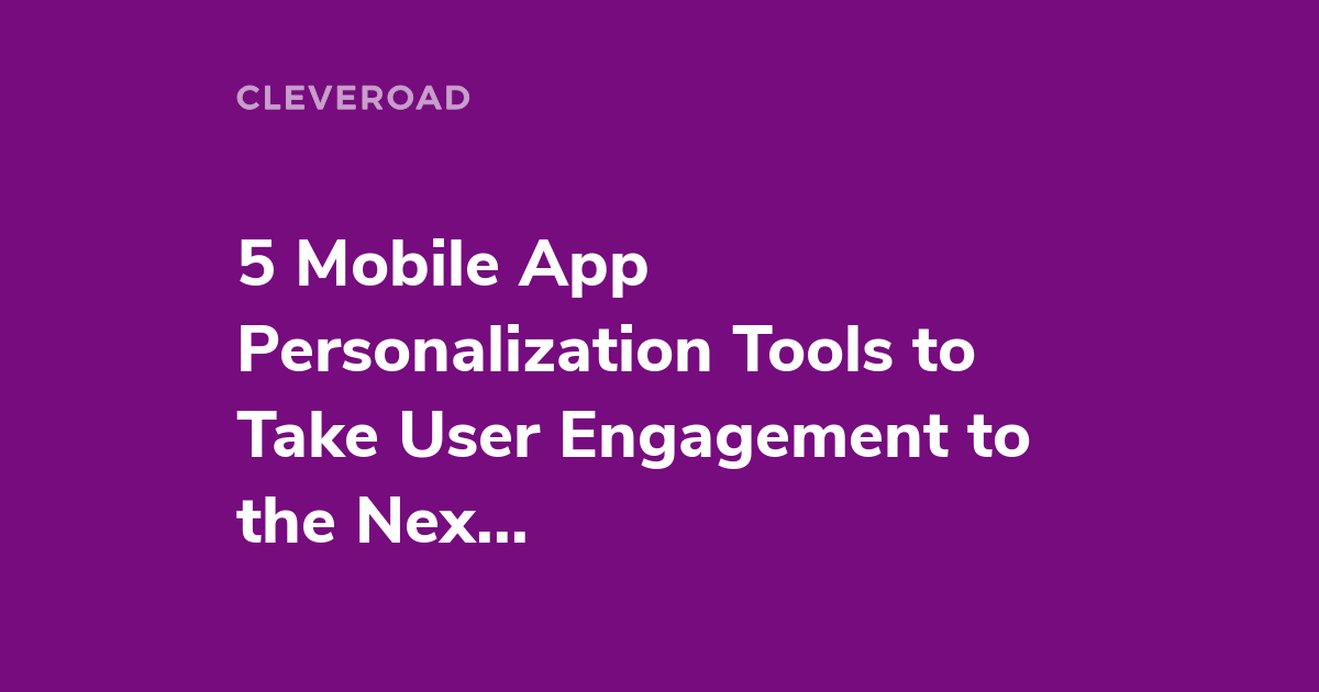 Personalization in Mobile Applications: a Revolutionary Step to Engage ...