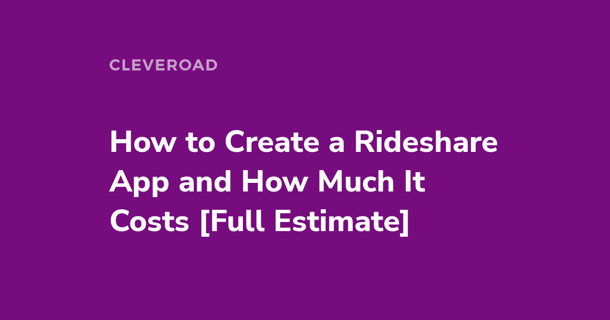 How to Make a Rideshare App [Full Cost Estimate]