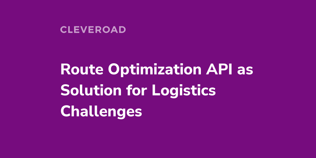Route Optimization API: The Experience of the Present