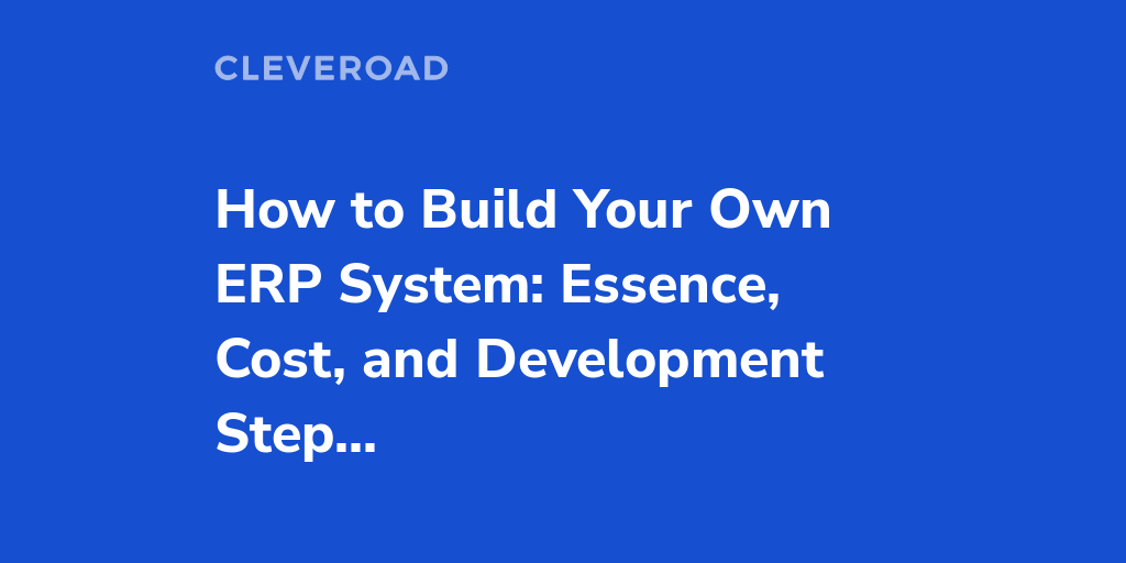 How to Build an ERP System From Scratch and Do It the Right Way