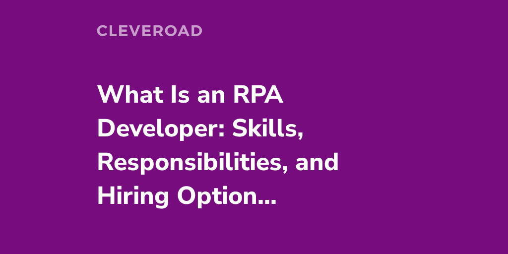 Complete Guide to RPA Developer Roles and Responsibilities