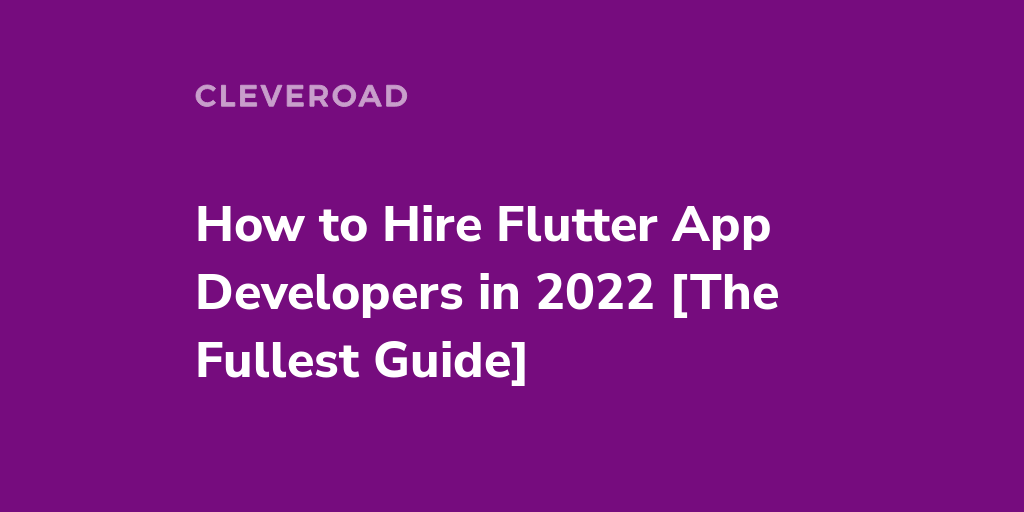 How to Hire Flutter App Developers: Employment Guide
