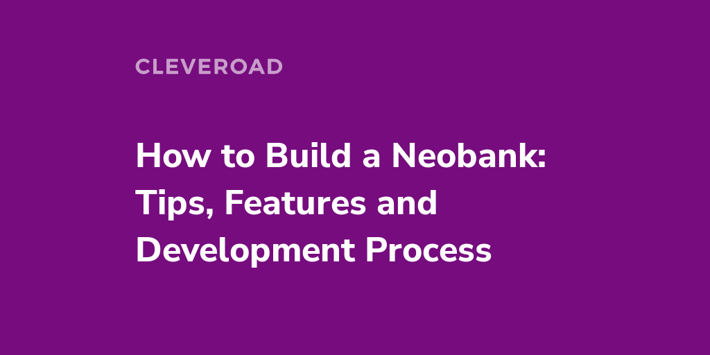 How to Create a Neobank and Benefit From It: The Fullest Guide