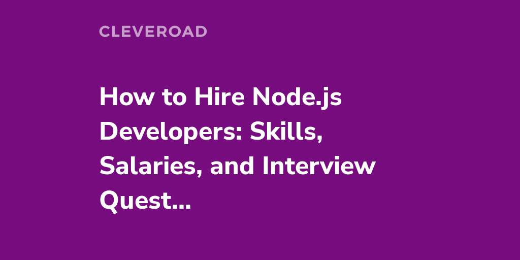 How to Hire Node.js Developers in 2022: Best Tips, Rates, and Options