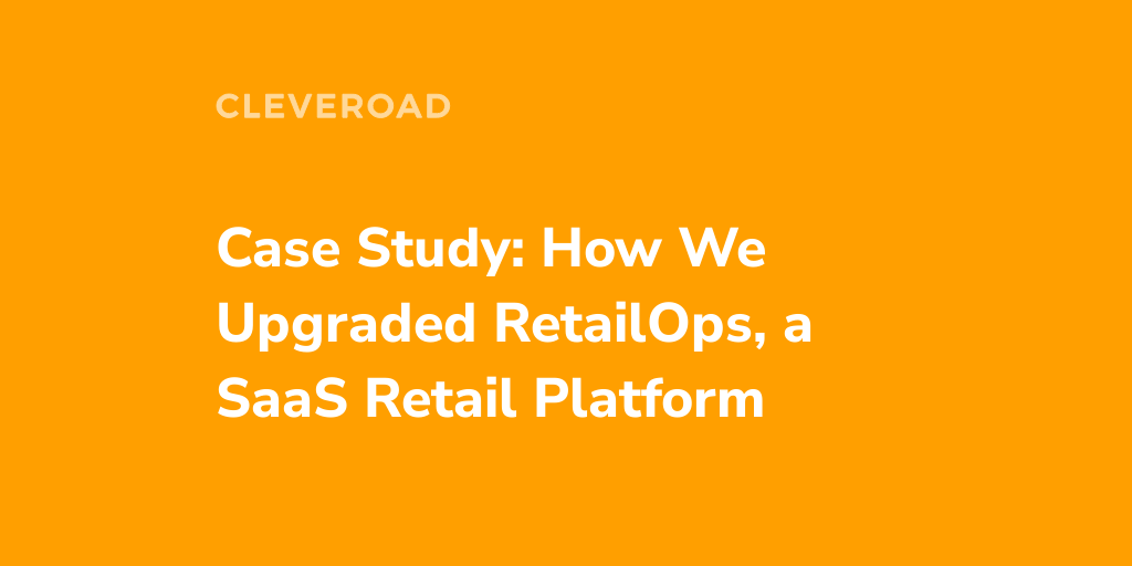 Case Study: How We Upgraded RetailOps